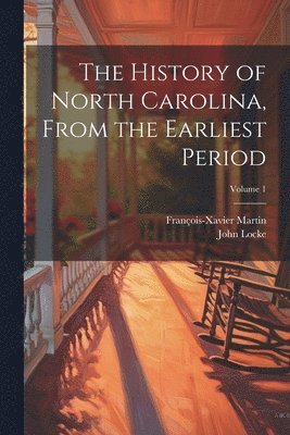 History of North Carolina, From the Earliest Period; Volume 1 - John ...