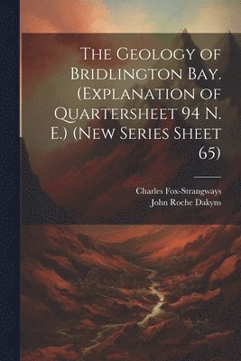Geology of Bridlington Bay. (Explanation of Quartersheet 94 N. E.) (New ...