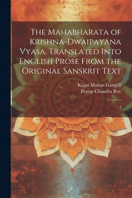 Mahabharata of Krishna-Dwaipayana Vyasa. Translated Into English Prose From the Original ...