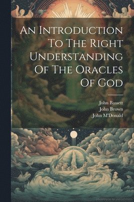 Introduction To The Right Understanding Of The Oracles Of God - John ...