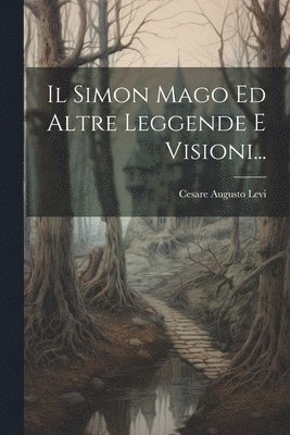Simon Mago Ed Altre Leggende E Visioni... - Cesare Augusto Levi ...