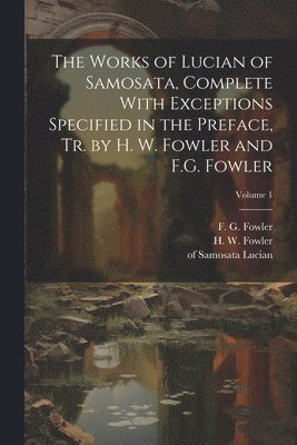 Works Of Lucian Of Samosata Complete With Exceptions Specified In The