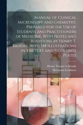 Manual of Clinical Microscopy and Chemistry, Prepared for the Use of ...