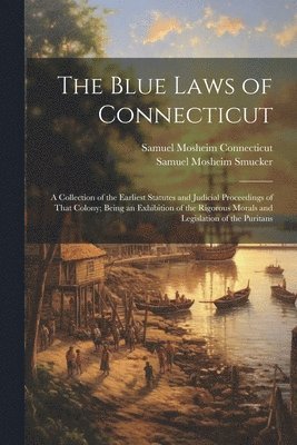 Blue Laws of Connecticut - Samuel Mosheim Smucker, Samuel Mosheim ...