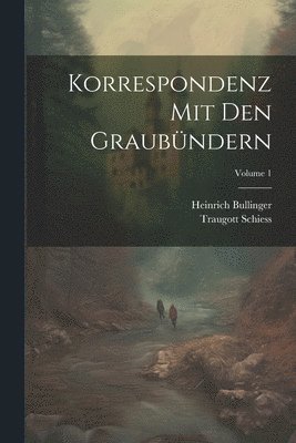 Korrespondenz Mit Den Graubündern; Volume 1 - Heinrich Bullinger ...