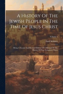 History Of The Jewish People In The Time Of Jesus Christ - Emil Schürer ...