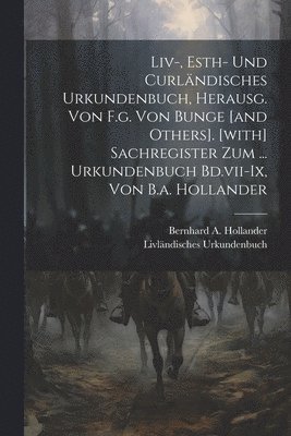 Liv-, Esth- Und Curländisches Urkundenbuch, Herausg. Von F.g. Von Bunge ...