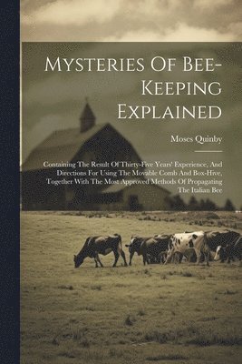 Mysteries Of Bee-keeping Explained - Moses Quinby - Häftad ...
