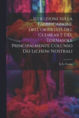 Istruzioni Sulla Fabbricazione Dell'oricello, Del Cudbear E Del ...
