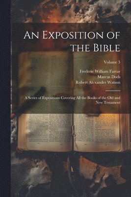 Exposition of the Bible - Frederic William Farrar, Marcus Dods, Robert ...