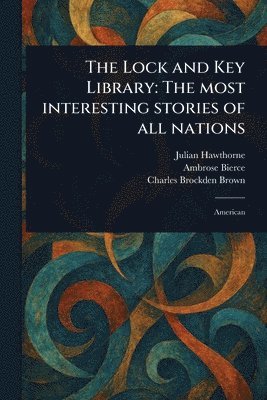 Lock and Key Library - Julian Hawthorne, Ambrose Bierce, Charles ...