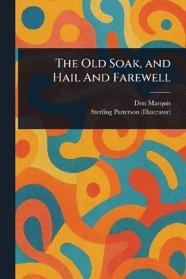 Old Soak, and Hail And Farewell - Don Marquis, Sterling Patterson ...