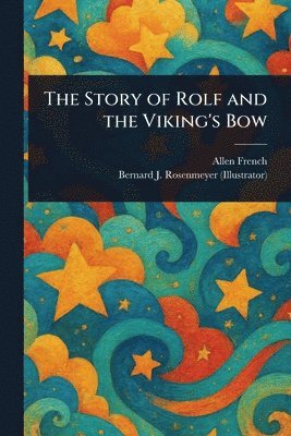 Story of Rolf and the Viking's Bow - Allen French, Bernard J Rosenmeyer ...