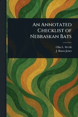 Annotated Checklist of Nebraskan Bats - Olin L Webb, J Knox Jones, Olin ...