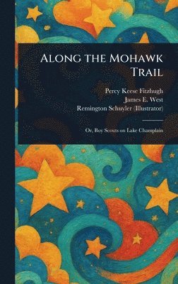 Along the Mohawk Trail - Percy Keese Fitzhugh, James E West, Remington ...