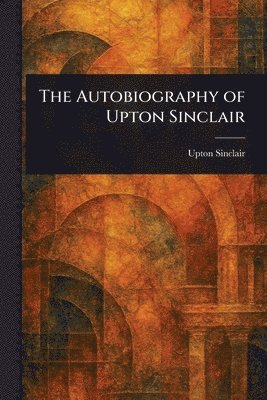 Autobiography of Upton Sinclair - Upton Sinclair - Häftad ...