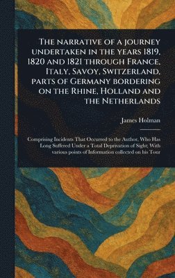 Narrative of a Journey Undertaken in the Years 1819, 1820 and 1821 ...