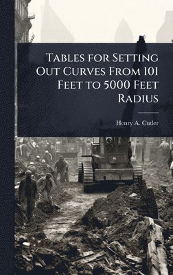 Tables for Setting Out Curves From 101 Feet to 5000 Feet Radius - Henry ...