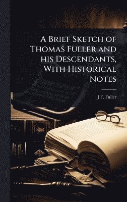 Brief Sketch of Thomas Fuller and his Descendants, With Historical ...