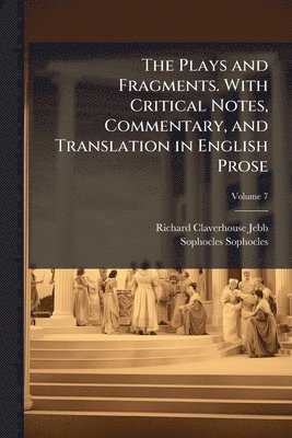 Plays and Fragments. With Critical Notes, Commentary, and Translation ...