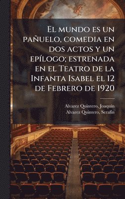 mundo es un pañuelo, comedia en dos actos y un epÃ-logo; estrenada en ...
