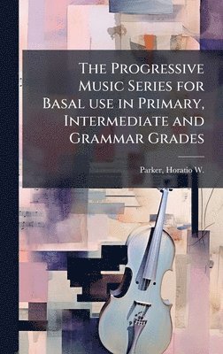 Progressive Music Series for Basal use in Primary, Intermediate and ...