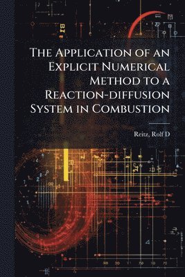 The Application of an Explicit Numerical Method to a Reaction-diffusion System in Combustion ...