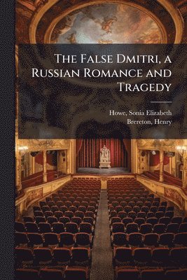 False Dmitri, a Russian Romance and Tragedy - Sonia Elizabeth Howe ...