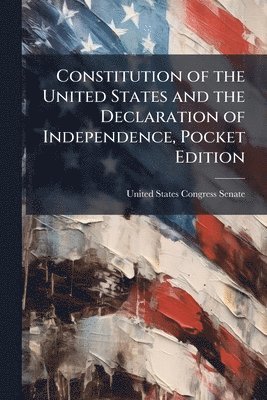 Constitution of the United States and the Declaration of Independence ...