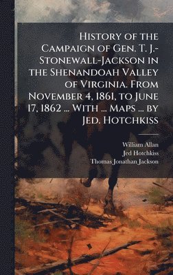 History of the Campaign of Gen. T. J.-Stonewall-Jackson in the ...