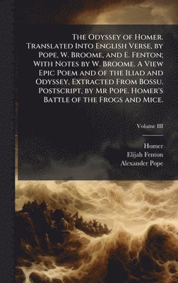 Odyssey of Homer. Translated Into English Verse, by Pope, W. Broome ...