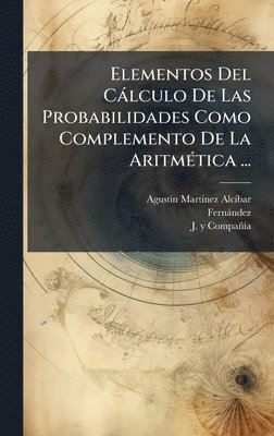Elementos Del Càlculo De Las Probabilidades Como Complemento De La AritmÃ(c)tica ... - Agustã-N ...
