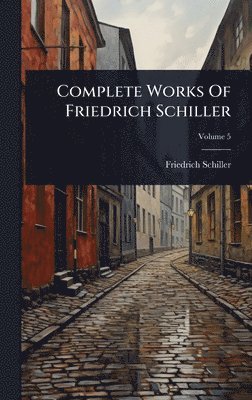 Complete Works Of Friedrich Schiller - Friedrich Schiller - Bok ...