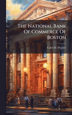 National Bank Of Commerce Of Boston - Caleb H Warner, Caleb H Warner ...