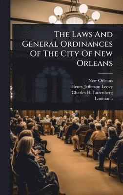 Laws And General Ordinances Of The City Of New Orleans - , New Orleans ...