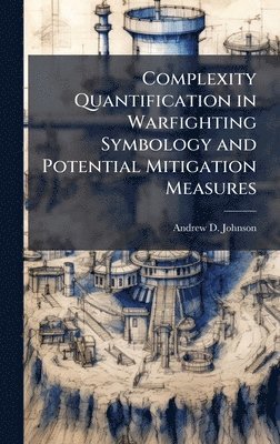 Complexity Quantification in Warfighting Symbology and Potential Mitigation Measures - Andrew D ...