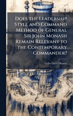 Does the Leadership Style and Command Method of General Sir John Monash ...