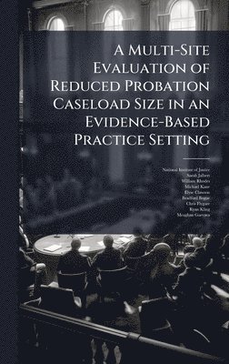 Multi-Site Evaluation of Reduced Probation Caseload Size in an Evidence ...