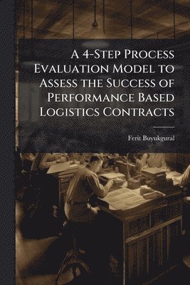 4-Step Process Evaluation Model to Assess the Success of Performance Based Logistics Contracts ...