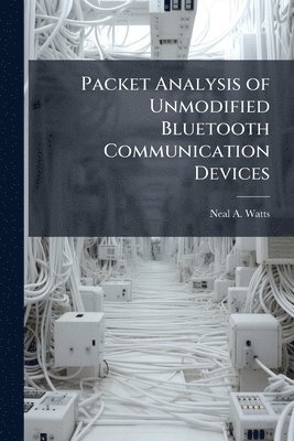 Packet Analysis of Unmodified Bluetooth Communication Devices - Neal A ...