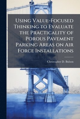 Using Value-Focused Thinking to Evaluate the Practicality of Porous ...