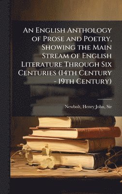 English Anthology of Prose and Poetry, Showing the Main Stream of ...