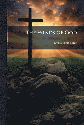 Winds of God - Louis Albert Banks, Louis Albert Banks - Häftad ...