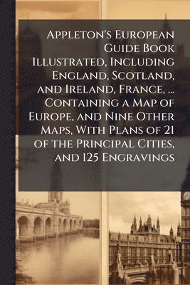 Appleton's European Guide Book Illustrated, Including England, Scotland ...