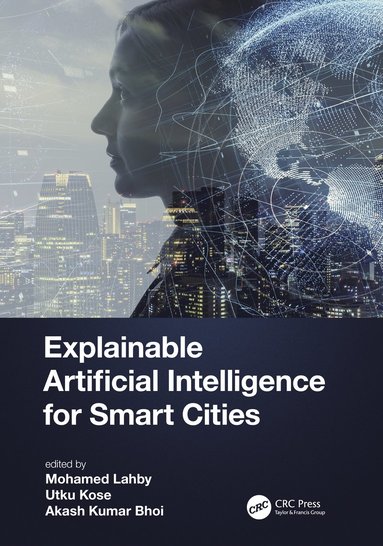 Explainable Artificial Intelligence for Smart Cities - Mohamed Lahby, Utku Kose, Akash Kumar ...