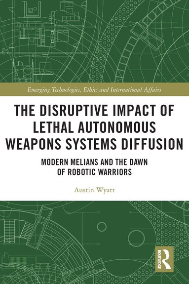 Disruptive Impact of Lethal Autonomous Weapons Systems Diffusion - Austin Wyatt - Bok ...