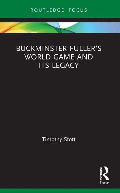 Buckminster Fuller's World Game and Its Legacy - Timothy Stott, Timothy ...