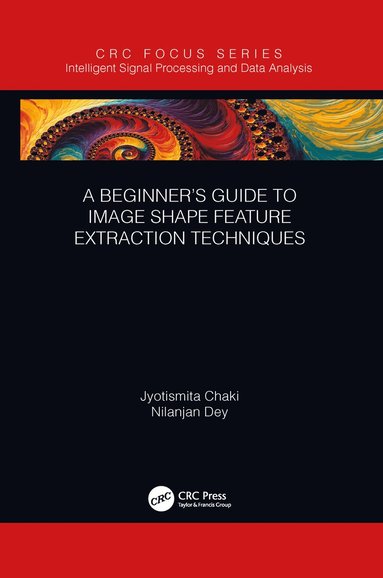 Beginner's Guide to Image Shape Feature Extraction Techniques - Jyotismita Chaki, Nilanjan Dey ...