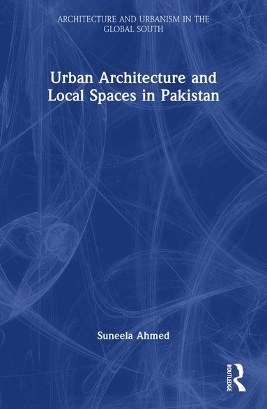 Urban Architecture and Local Spaces in Pakistan - Suneela Ahmed ...