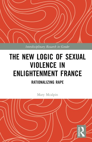 New Logic of Sexual Violence in Enlightenment France - Mary Mcalpin, Mary Mcalpin - Bok ...